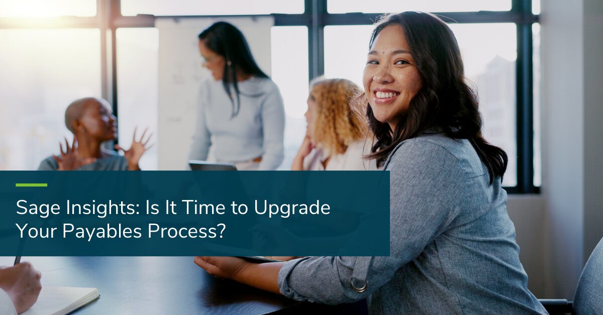 Sage Insights: Is It Time to Upgrade Your Payables Process?